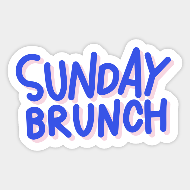 Sunday Brunch - Brunch - Sticker | TeePublic